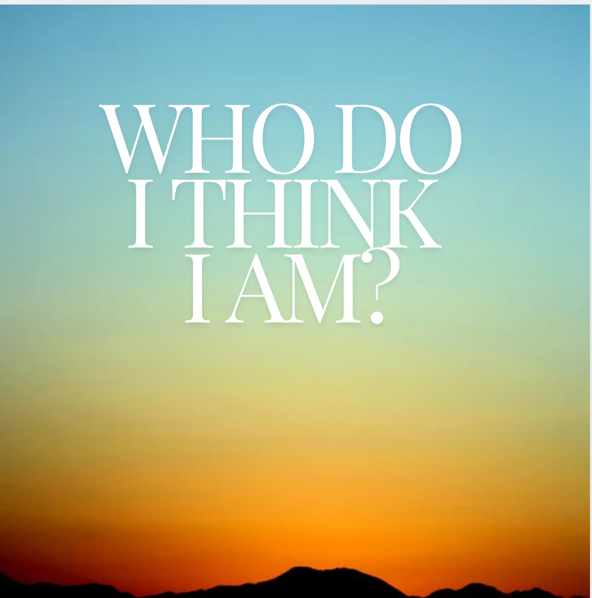 Who Do I Think I Am? – Defining You!